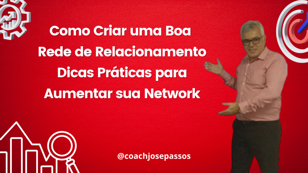 Como Criar Uma Boa Rede De Relacionamento Dicas Práticas Para Aumentar